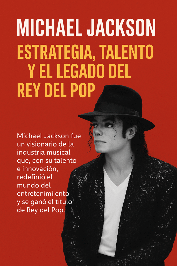 Michael Jackson: Estrategia, Talento y el Legado del Rey del Pop - El ...